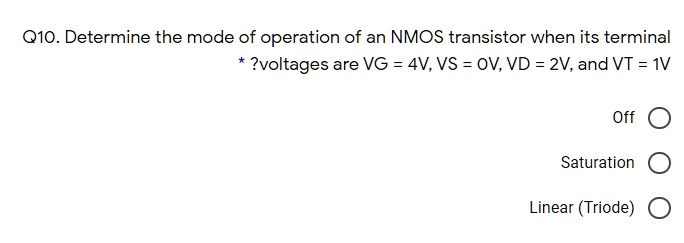 Solved Q1 Determine The Mode Of Operation Of An Nmos Transistor When