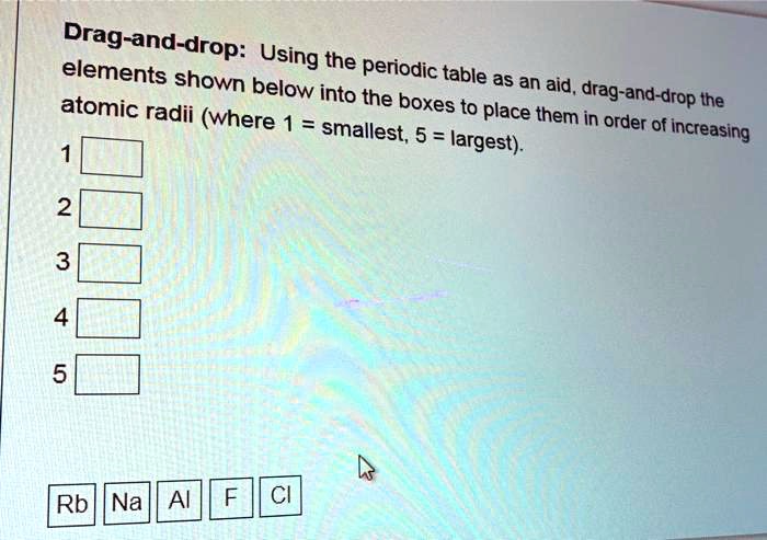 Drag-and-drop: Using the periodic table as an aid, drag-and-drop the ...