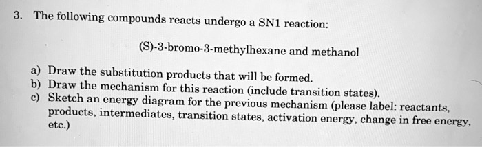 SOLVED: The following compounds undergo a SN1 reaction: 3-bromo-3-methylhexane and methanol ...