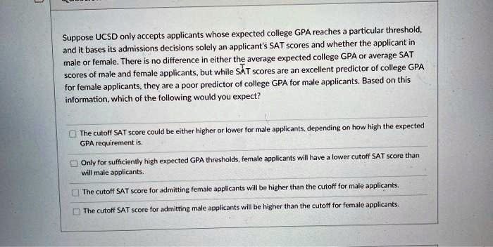 SOLVED: Suppose UCSD only accepts applicants whose expected college GPA ...