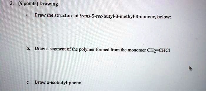 SOLVED: Draw the structure of trans-5-sec-butyl-3-methyl-3-nonene, below: Draw a segment of the ...