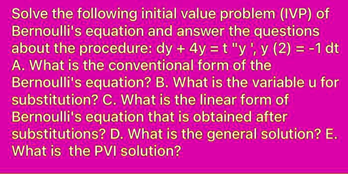 Solve the following initial value problem (IVP) of Bernoulli's equation and answer the questions ...