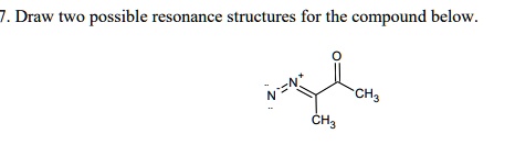 SOLVED: 7 . Draw tWO possible resonance structures for the compound ...