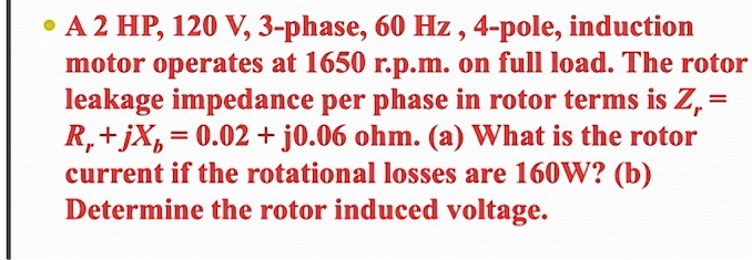 A 2 HP, 120 V, 3-phase, 60 Hz, 4-pole, induction motor operates at 1650 ...
