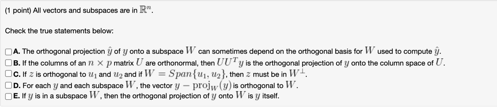 SOLVED: All vectors and subspaces are in R^n. Check the true statements below: A. The orthogonal ...