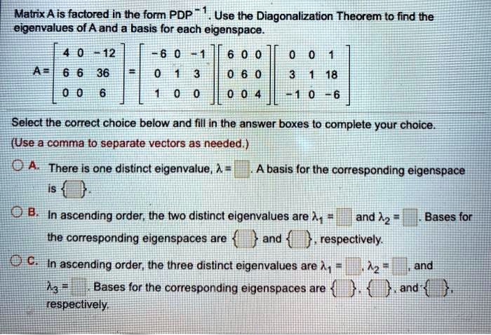 SOLVED: Matrix A is factored in the form PDP. Use the Diagonalization Theorem to find the ...