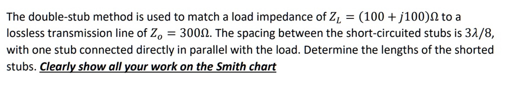 SOLVED: The double-stub method is used to match a load impedance of ZL ...