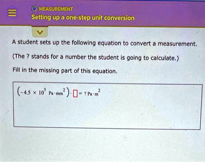 SOLVED: MEASUREMENT Setting up a one-step unit conversion A student ...