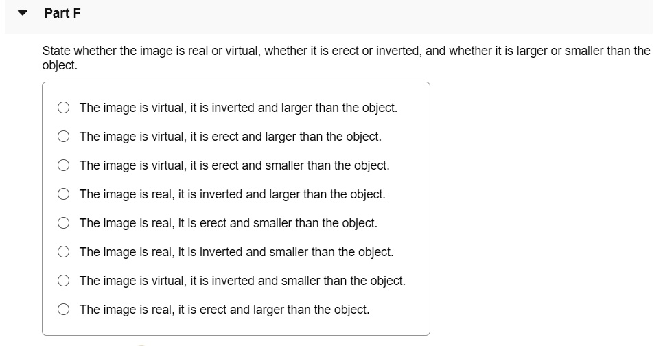 SOLVED: Part F State whether the image is real or virtual, whether it is erect or inverted, and ...