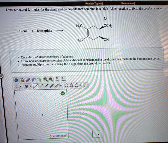 draw structural fommulas for the diene and dienophile that combine in ...
