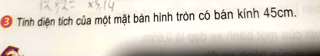 SOLVED: TX^= Ja mot mat mat ban hinh tron co ban kinh 45cm. 8 Tinh dien ...