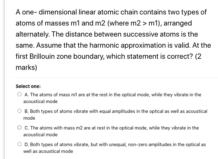 A one- dimensional linear atomic chain contains two types of atoms of ...