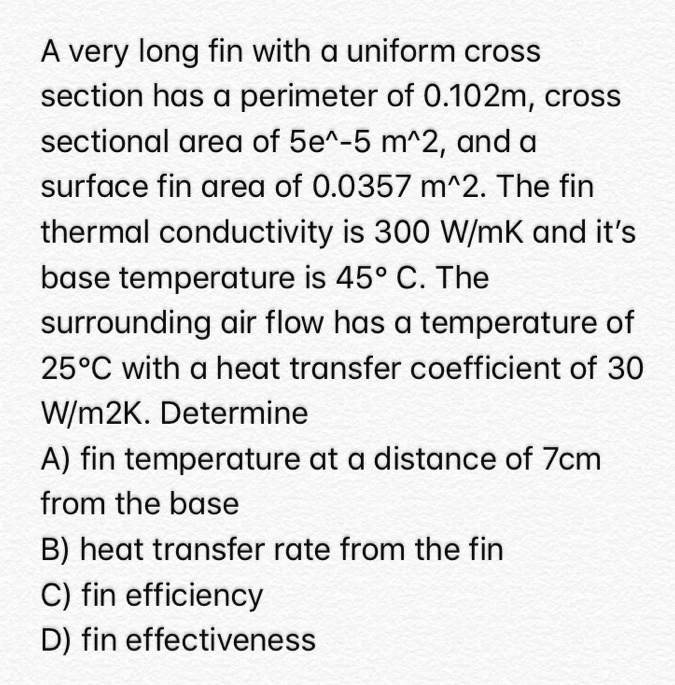 A very long fin with a uniform cross section has a perimeter of 0.102m ...