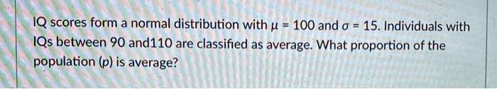 Solved Iq Scores Form A Normal Distribution With 100 And 0 15