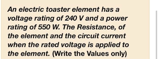 an electric toaster element has a voltage rating of 240 v and a power ...