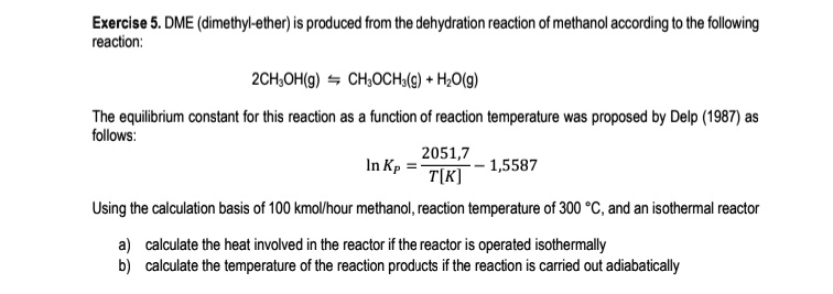 SOLVED: Exercise 5. DME (dimethyl ether) is produced from the ...
