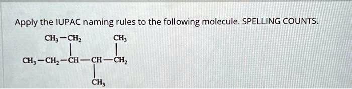 apply the iupac naming rules to the following moleculespelling counts ch ch2 ch3 ch ch chchch ch ...