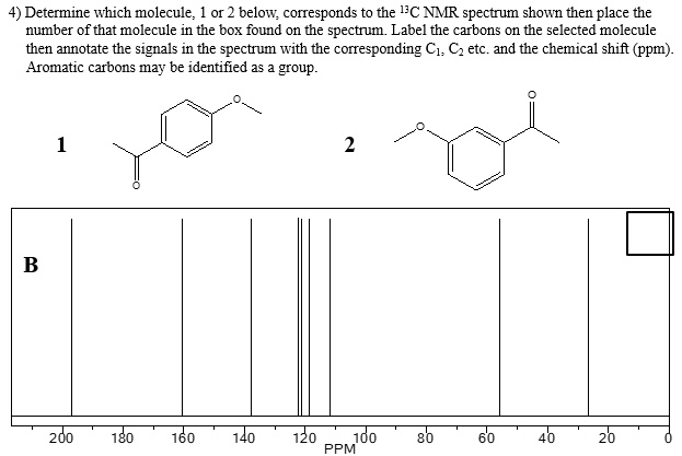 determine which molecule or 2 below corresponds to the c nmr spectrum shown then place the ...