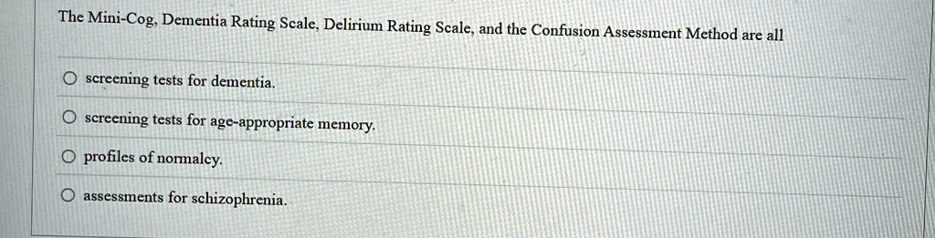 [GET ANSWER] the mini cog dementia rating scale delirium rating scale ...