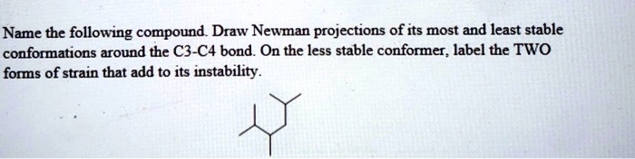 SOLVED: Name the following compound. Draw Newman projections of its most and least stable ...