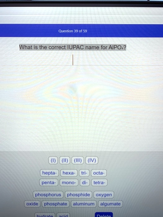 SOLVED: Question 39 of 59 What is the correct IUPAC name for AIPO ...