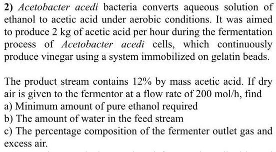 2 Acetobacter aceti bacteria convert an aqueous solution of ethanol to ...