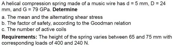 SOLVED: A helical compression spring made of a musicwire has d=5mm,D=24 ...