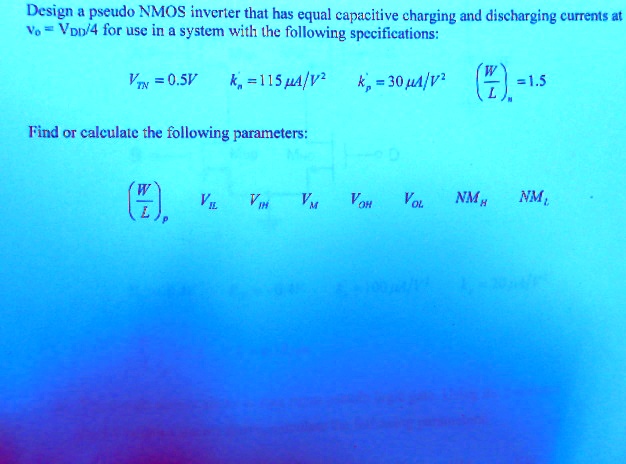SOLVED: Design the pseudo NMOS inverter and calculate the parameters ... SOLVED: Design the pseudo NMOS inverter and calculate the parameters ...