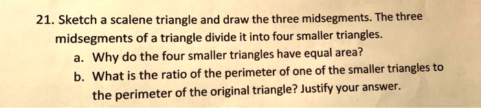 21. Sketch a scalene triangle and draw the three midsegments. The three ...