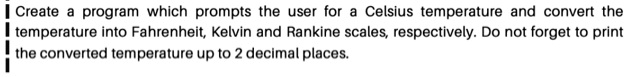 Create a program which prompts the user for a Celsius temperature and convert the temperature ...