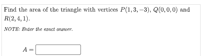 SOLVED: Find the area of the triangle with vertices P(1,3,-3), Q(0,0,0) and R(2,4,1). NOTE ...