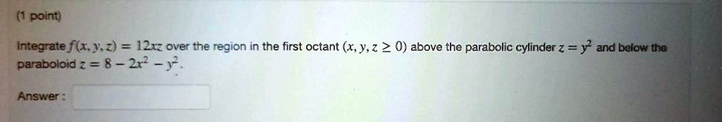 SOLVED: Integrate f(xy^2) 12x^7 over the region in the first octant (x ...