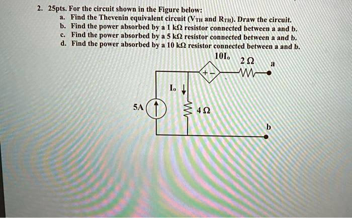 SOLVED: 2.0 2Spts. For the circuit shown in the Figure below: Find the Thevenin equivalent ...