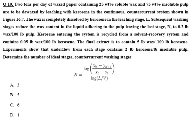 SOLVED: Q 10. Two tons per day of waxed paper containing 25 wt% soluble ...