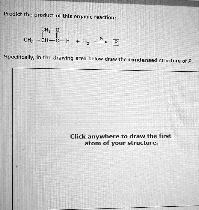 Predict the product of this organic reaction: CH3 O CH3-CH-C-H + H2 Pt ...