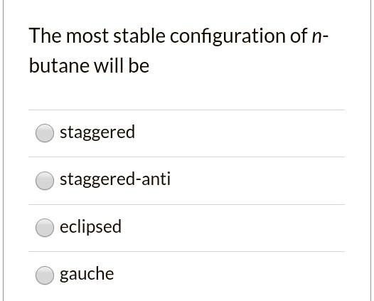 SOLVED:The most stable configuration of n- butane will be staggered ...