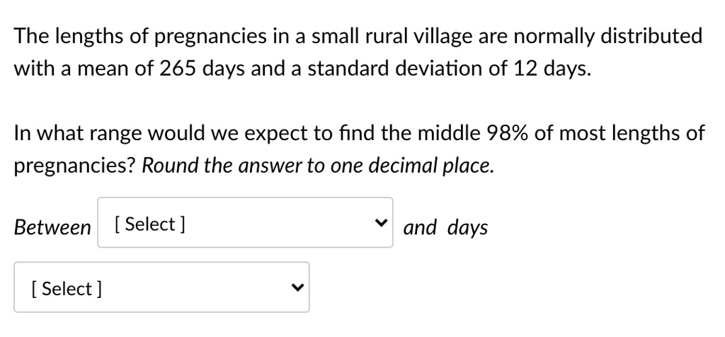 SOLVED: The lengths of pregnancies in a small rural village are ...