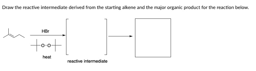 Draw the reactive intermediate derived from the starting...
