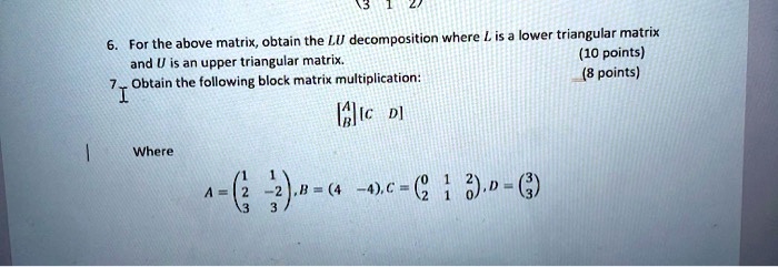 SOLVED: For the above matrix, obtain the LU decomposition where L is a ...