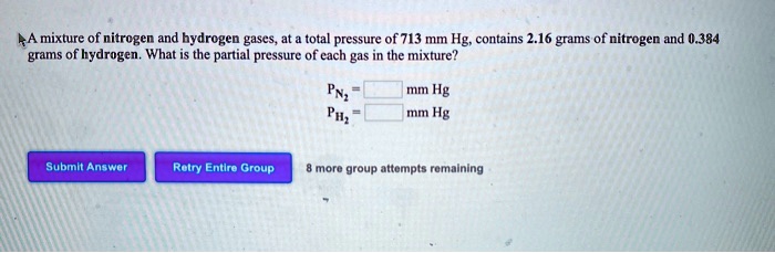 SOLVED: mixture of nitrogen hydrogen gases, at total pressure of 713 mm Hg; contains 2.16 grams ...