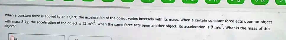 Solved When Constant Force Applied To An Object The Acceleration Of