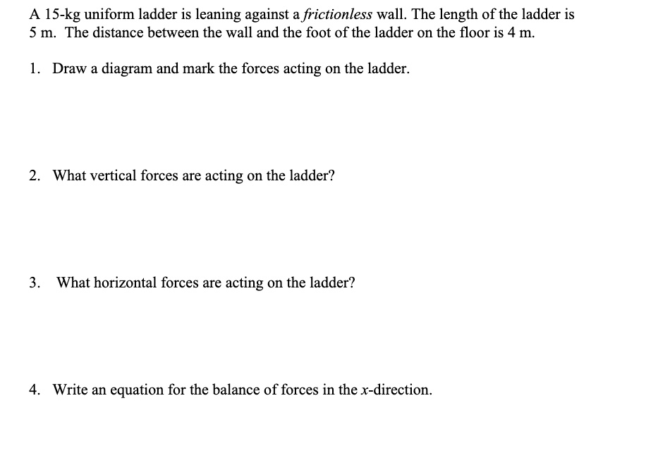 A 15-kg uniform ladder is leaning against a frictionless wall. The ...