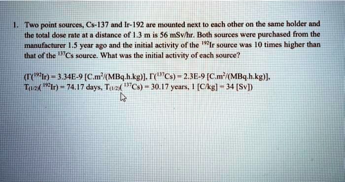 SOLVED: Two point sources, Cs-137 and Ir-192, are mounted next to each ...