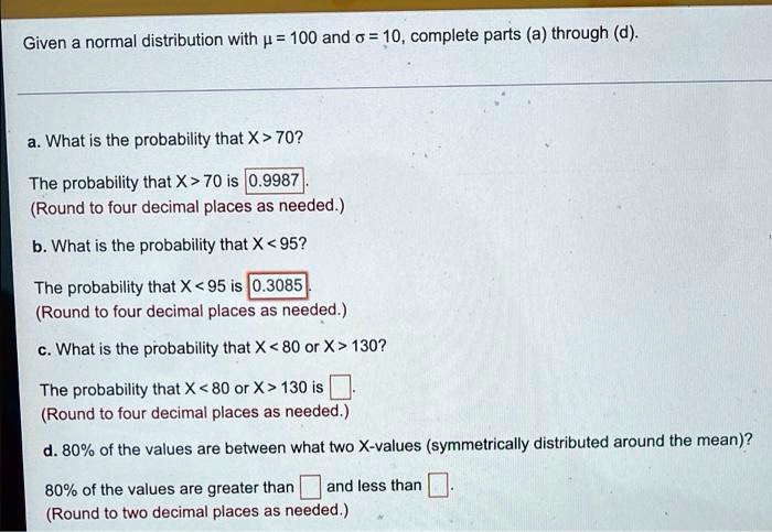 SOLVED: normal distribution with | = 100 and 0 = 10, complete parts (a) through (d): Given What ...