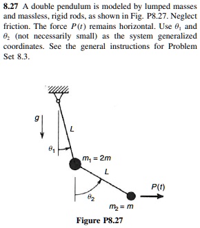 SOLVED: 8.27 A double pendulum is modeled by lumped masses and massless ...
