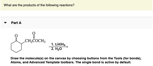 What are the products of the following reactions? Part A CH2COCH3 1 ...