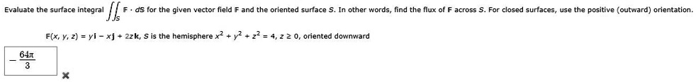 SOLVED: Evaluate the surface integral F ds for the given vector field F and the oriented surface ...