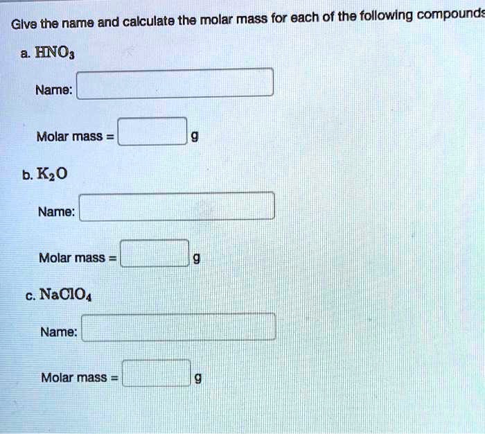 Give the name and calculate the molar mass for each of the following ...