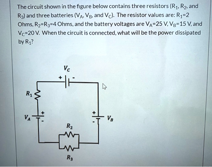 the circuit shown in the figure below contains three resistors rz r2 and r3 and three batteries ...