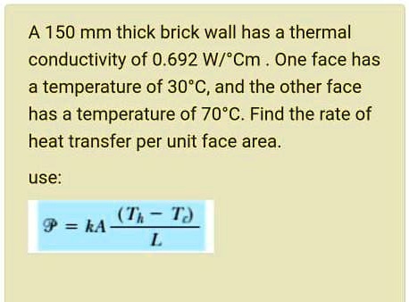 SOLVED: A 150 mm thick brick wall has a thermal conductivity of 0.692 W ...